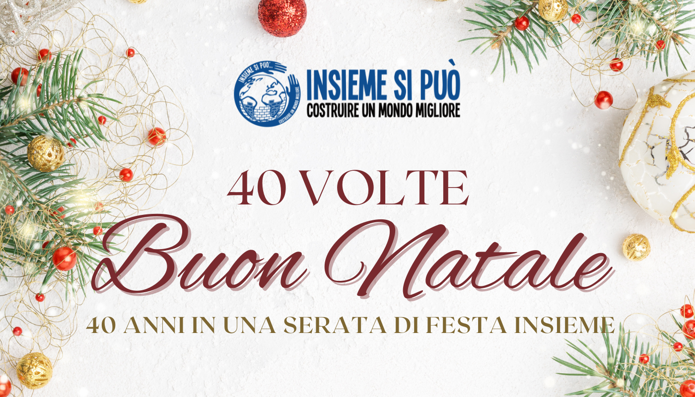 40 volte Buon Natale: grande festa di Insieme si può! – Insieme si può